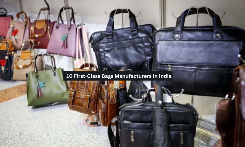 10 First-Class Bags Manufacturers In India - Luxury Maintain